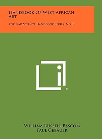 Handbook of West African Art: Popular Science Handbook Series, No. 5 ...
