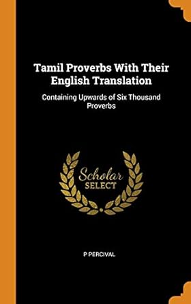 Tamil Proverbs with Their English Translation: Containing Upwards of ...