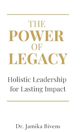 Amazon.com: The Power of Legacy: Holistic Leadership for Lasting Impact ...