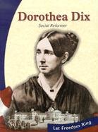 Dorothea Dix: Social Reformer (Let Freedom Ring: The New Nation ...