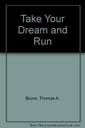 Take Your Dream and Run: Bruno, Thomas A.: 9780882705682: Amazon.com: Books