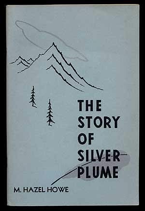 The story of Silver Plume: Howe, M. Hazel: Amazon.com: Books
