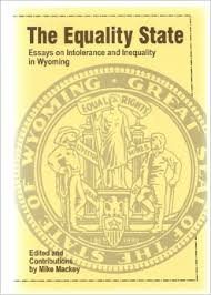 The Equality State: Essays on Intolerance and Inequality in Wyoming ...