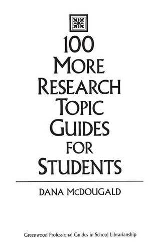 Amazon.com: 100 More Research Topic Guides for Students (Greenwood ...