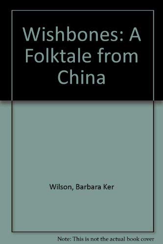 Wishbones: a Folktale from China: Wilson, Barbara Ker, Meilo So ...