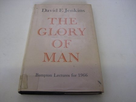 The Glory of Man. Bampton Lectures for 1966: Jenkins, David ...