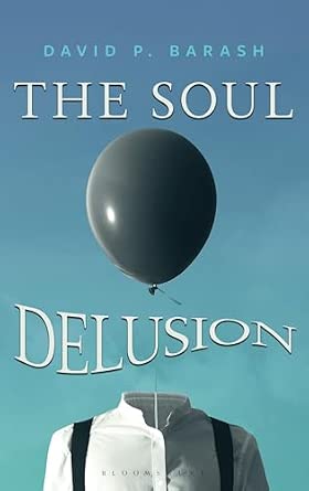 The Soul Delusion: Barash Ph.D., David P.: 9798881805685: Amazon.com: Books