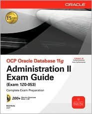 OCP Oracle Database 11g Administration II Exam Guide 2nd (second) edition Text Only: Bob Bryla ...