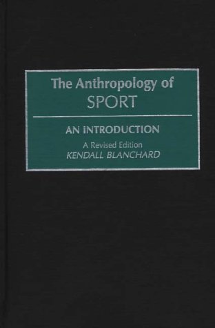 The Anthropology of Sport: An Introduction: Blanchard, Kendall ...