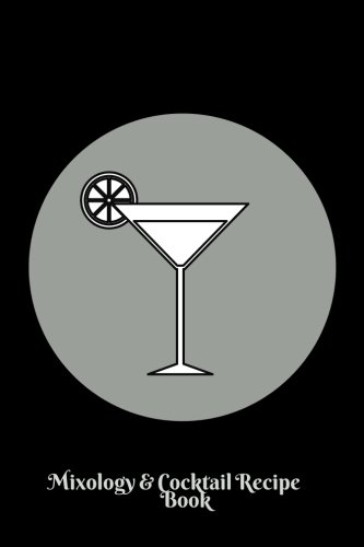 Mixology & Cocktail Recipe Book: Essential Cocktail Recipe Book and More, Mixology Journal ...