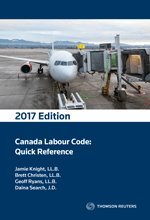 Canada Labour Code: Quick Reference - 2017 Edition: Jamie Knight, Brett ...