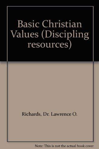 Basic Christian values (Discipling resources): Richards, Larry ...