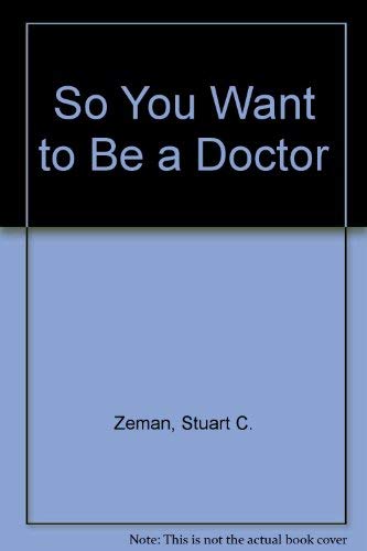 So You Want to Be a Doctor: Zeman, Stuart C.: 9780898155020: Amazon.com ...