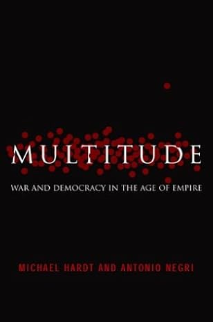 Multitude: War and Democracy in the Age of Empire: Hardt, Michael ...