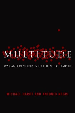 Multitude: War and Democracy in the Age of Empire: Hardt, Michael ...