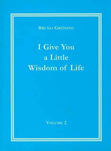 I Give You a Little Wisdom of Life - Volume 2: Bruno Groning, Thomas ...