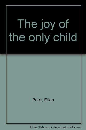 The joy of the only child: Ellen Peck: 9780440042624: Amazon.com: Books