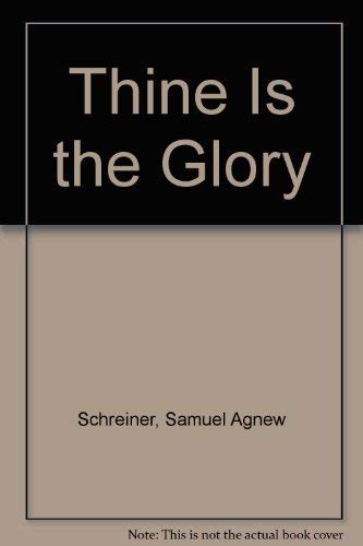 Thine Is the Glory: Schreiner, Samuel Agnew: 9780877951018: Amazon.com ...