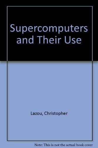 Supercomputers and their Use: Lazou, Christopher: 9780198537595: Amazon ...