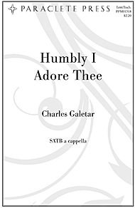Humbly I Adore Thee Composed By Charles Galetar. For Satb Choir, a ...