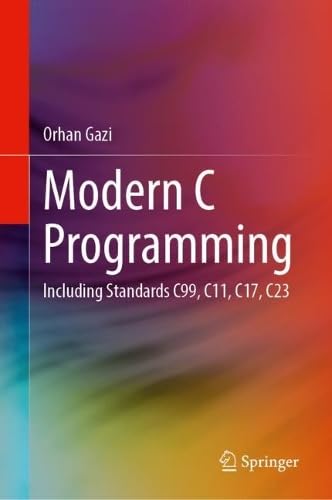 Modern C Programming: Including Standards C99, C11, C17, C23: Gazi, Orhan: 9783031453601: Amazon ...