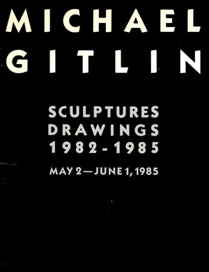 Michael Gitlin: Sculptures, drawings, 1982 - 1985: Michael Gitlin ...