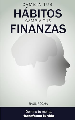 Cambia tus hábitos, cambia tus finanzas (Domina tu mente, transforma tu vida nº 1) eBook : Rocha ...