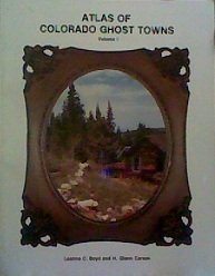 Atlas of Colorado Ghost Towns, Vol. 1: Boyd, Leanne C., Carson, Glenn H ...