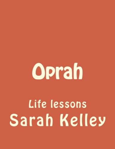 Oprah: Life lessons: Kelley, Sarah: 9781519546647: Amazon.com: Books