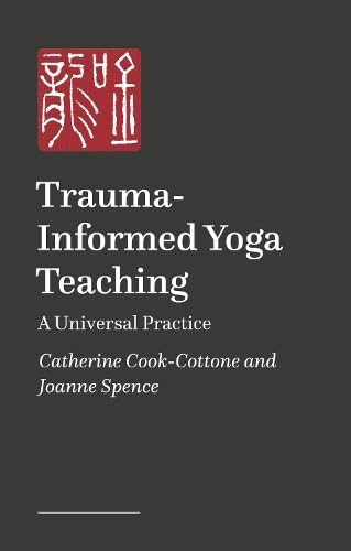Buy Trauma-Informed and Trauma-Responsive Yoga Teaching: A Universal ...