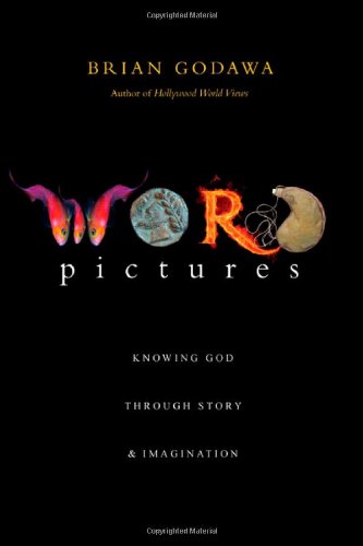 Word Pictures: Knowing God Through Story & Imagination: Godawa, Brian ...