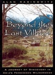 Beyond the Last Village: A Journey Of Discovery In Asia's Forbidden ...