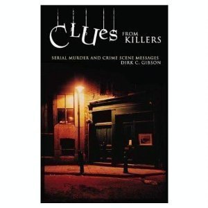Clues from Killers: Serial murder and Crime Scene Messages: Gibson ...