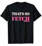 Amazon.com: Mean Girls That's So Fetch T-Shirt : Clothing, Shoes & Jewelry