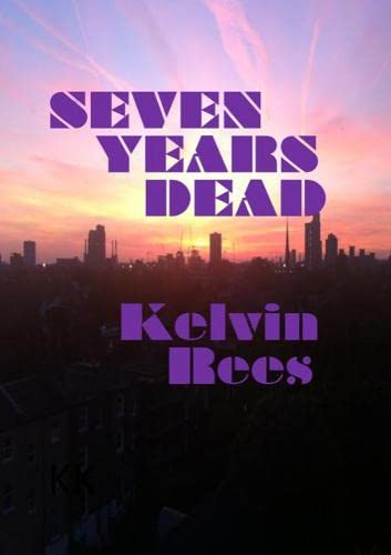 Seven Years Dead: Amazon.co.uk: Rees, Kelvin: 9781527277540: Books