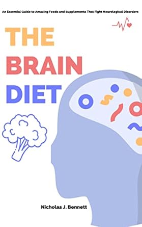 THE BRAIN DIET: An Essential Guide to Amazing Foods and Supplements ...