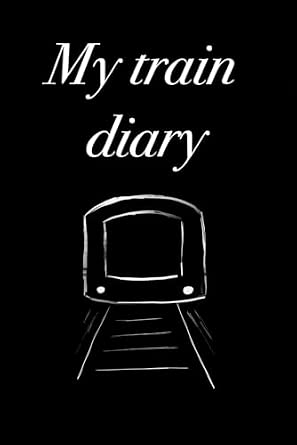My train diary - write all the train journeys you have taken in this ...