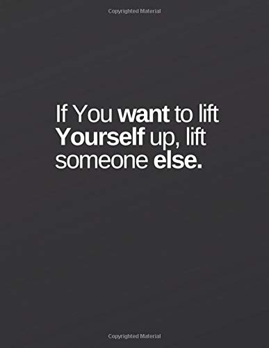 If You want to lift Yourself up, lift someone else.: Lined notebook ...