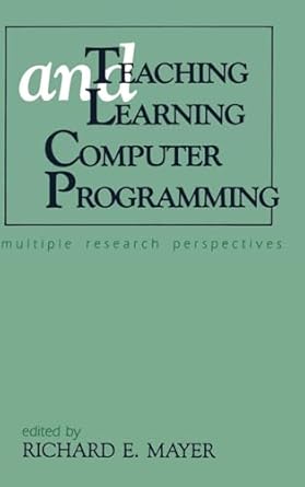 Teaching and Learning Computer Programming: Multiple Research Perspectives: Mayer, Richard E ...