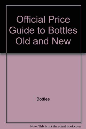 The Official Price Guide To Bottles Old & New: House Of Collectibles ...