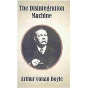 The Disintegration Machine: Doyle, Arthur Conan, Sir: 9781591070504 ...