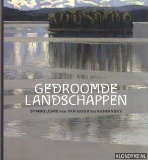 Gedroomde landschappen: Symbolisme van Van Gogh tot Kandinsky ...