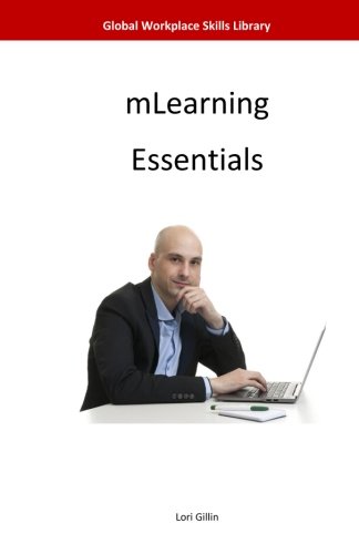 mLearning-Essentials (Global Workplace Skills Library): Gillin, Lori ...