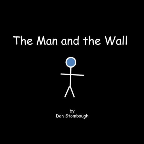 The Man and the Wall: Dan Stombaugh: 9781937952303: Amazon.com: Books