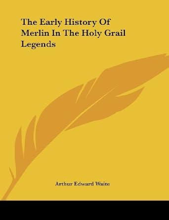 Early History of Merlin in the Holy Grail Legends : Waite, Arthur ...