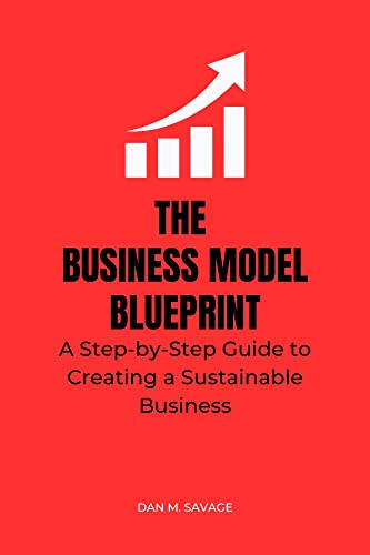 Amazon.com: THE BUSINESS MODEL BLUEPRINT: A Step-by-Step Guide to ...