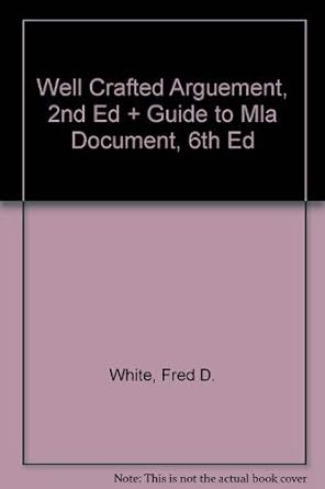 Well Crafted Arguement, 2nd Ed + Guide to Mla Document, 6th Ed: White ...