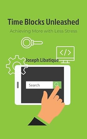 Amazon.com: Time Blocks Unleashed: Achieving More with Less Stress (The ...