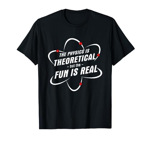 Snapklik.com : The Physics Is Theoretical The Fun Is Real Science Physicist
