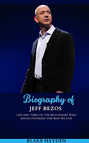 Amazon.com: Biography of Jeff Bezos: Life and Times of The Billionaire ...